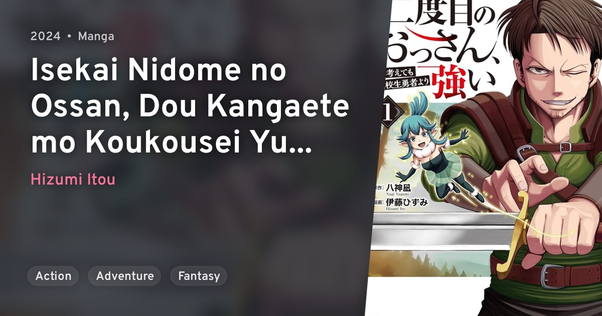 Isekai Nidome no Ossan, Dou Kangaete mo Koukousei Yuusha Yori Tsuyoi ...