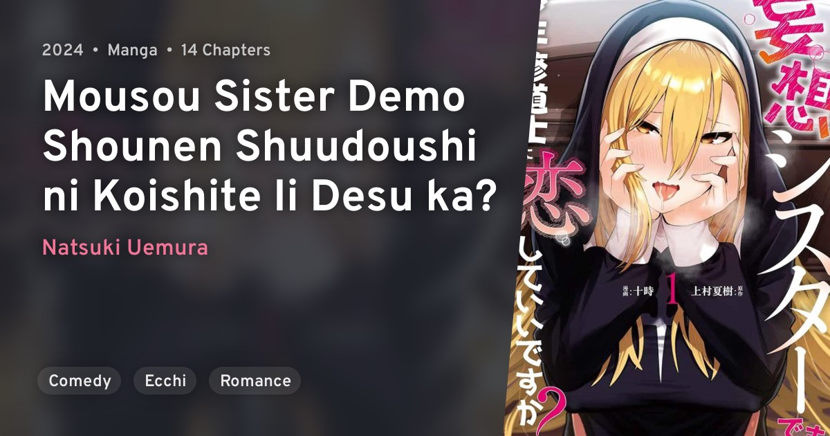 Mousou Sister Demo Shounen Shuudoushi ni Koishite Ii Desu ka? · AniList