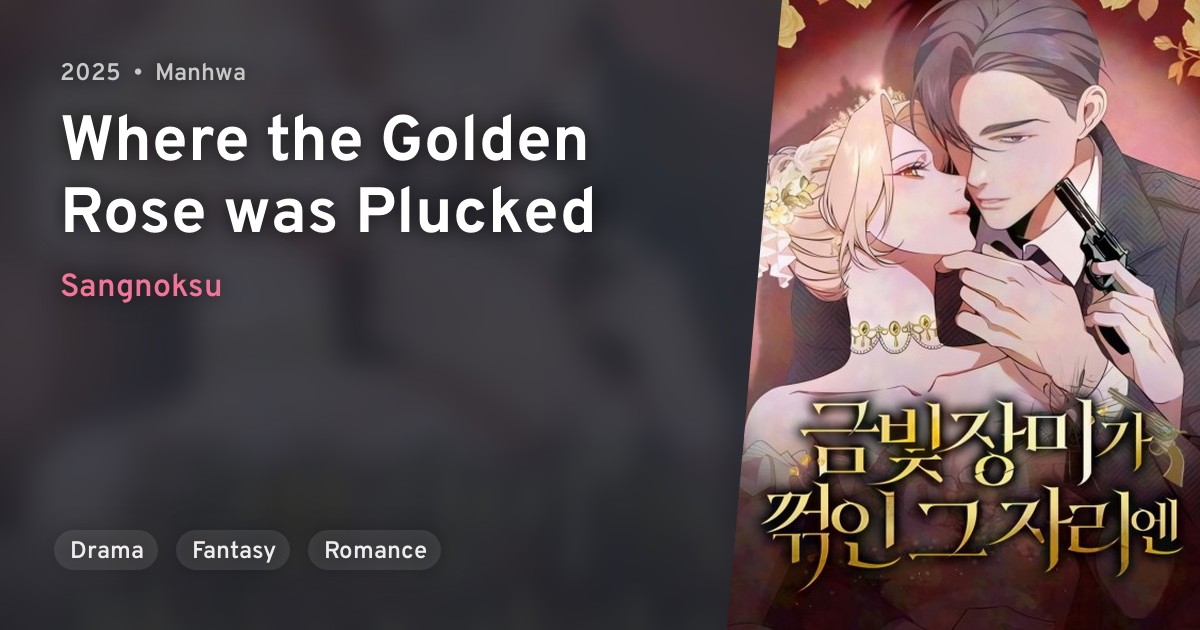 Geumbit Jangmiga Kkeokkin Geu Jarien (Where the Golden Rose was Plucked ...