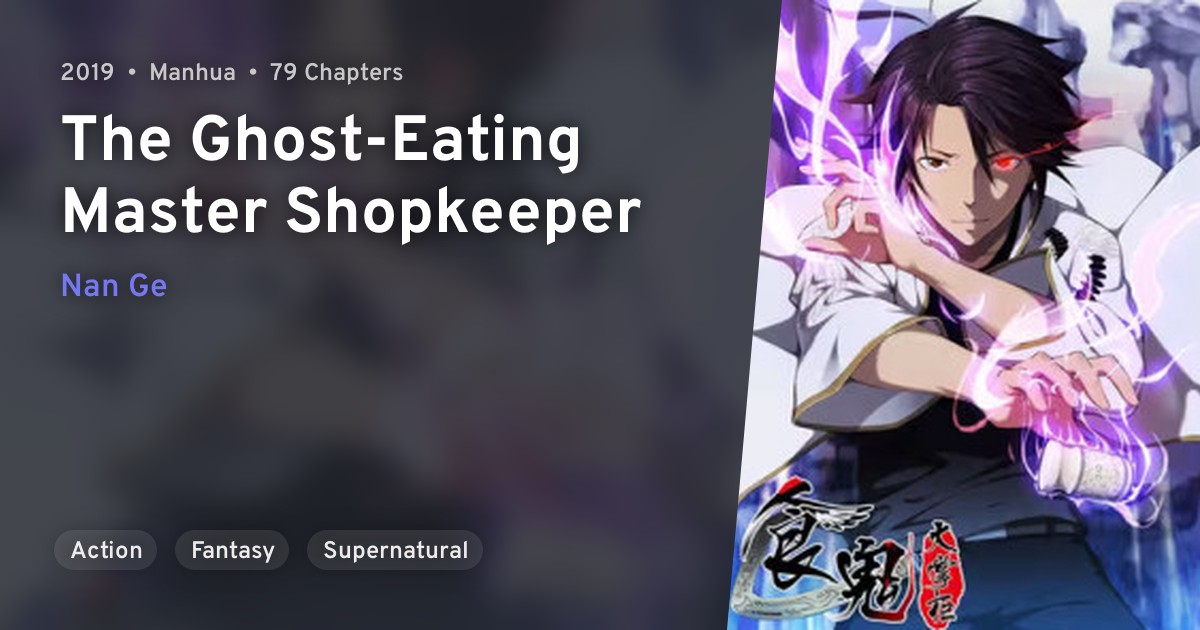 Shi Gui Da Zhanggui (The Ghost-Eating Master Shopkeeper) · AniList