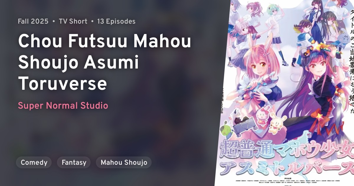 Chou Futsuu Mahou Shoujo Asumi Toruverse · AniList