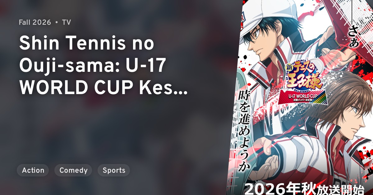 Shin Tennis no Ouji-sama: U-17 WORLD CUP Kesshou Member Ketteisen · AniList