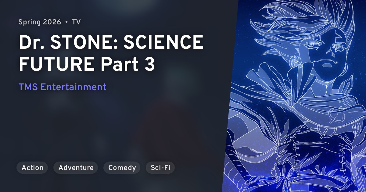 Dr. STONE: SCIENCE FUTURE Part 3 · AniList