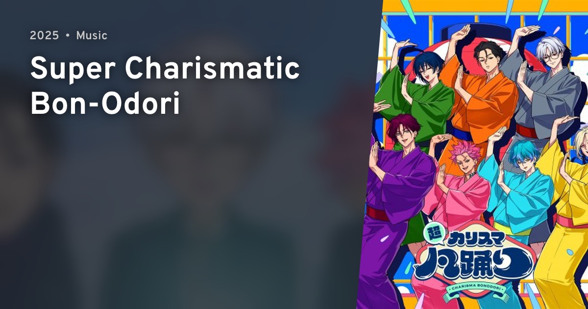 Chou Charisma Bon-Odori (Super Charismatic Bon-Odori) · AniList