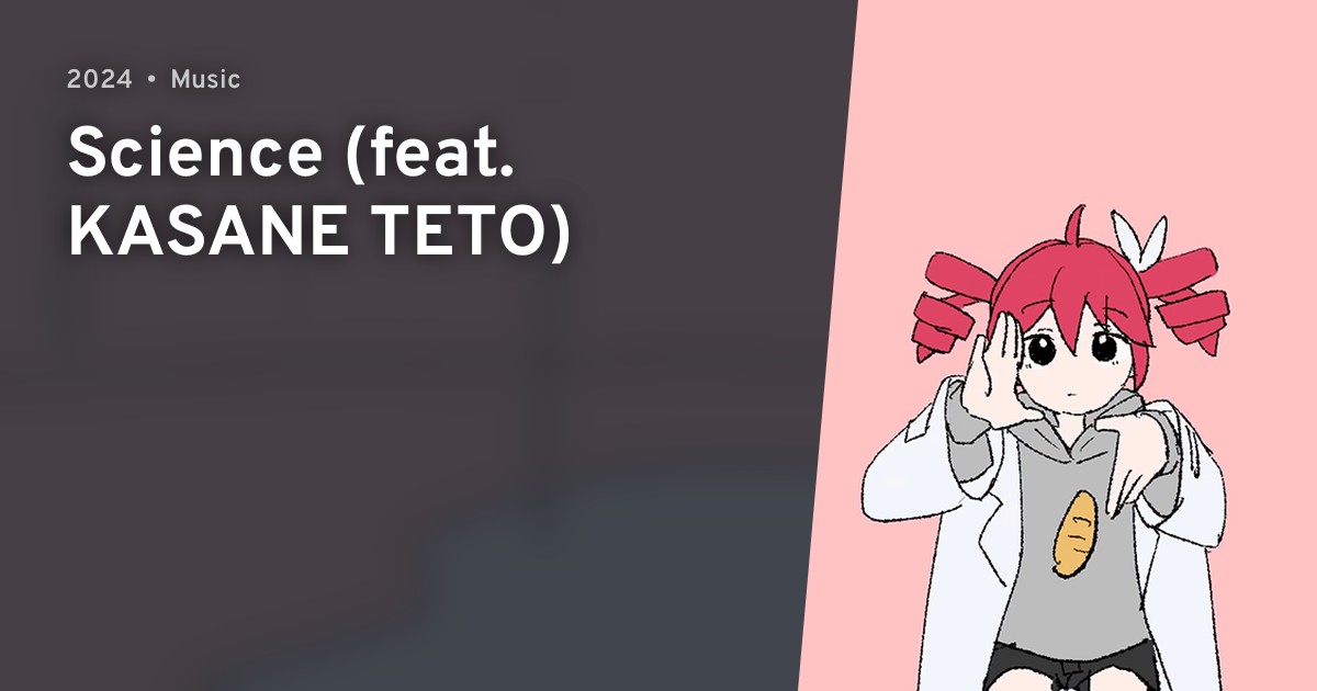 Science (feat. Kasane Teto) (Science (feat. KASANE TETO)) · AniList