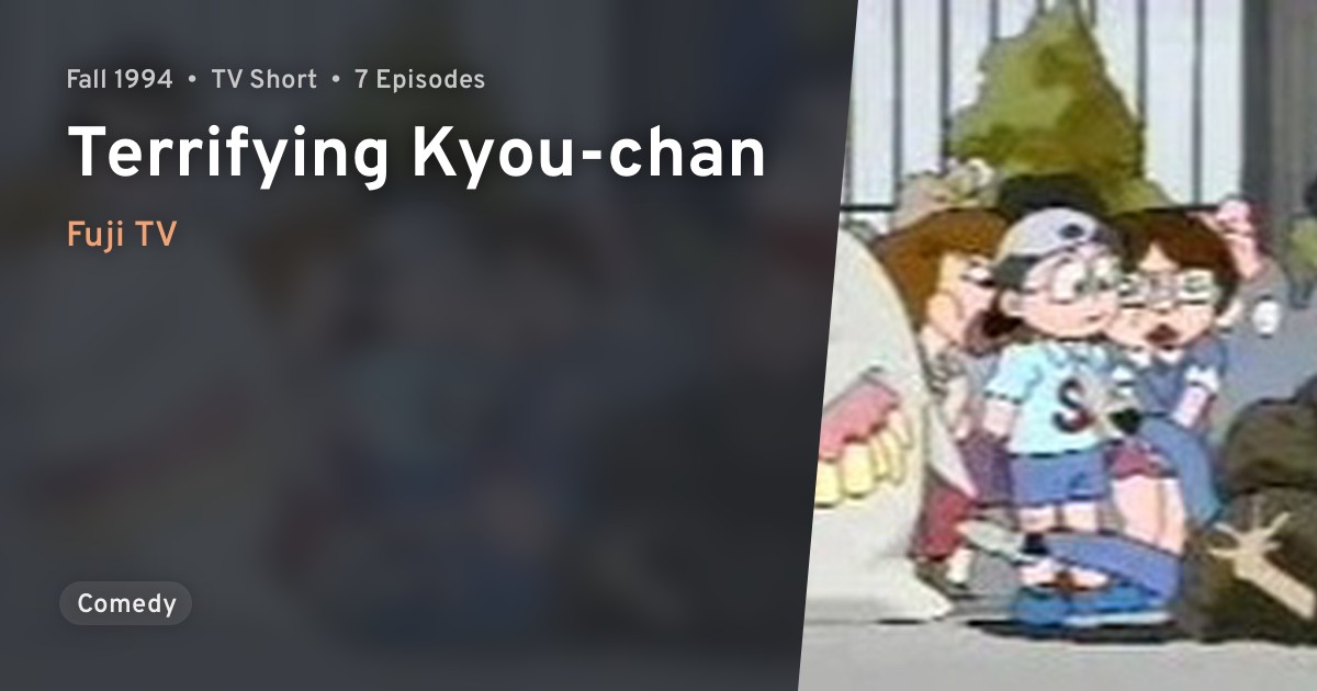 Kyoufu no Kyou-chan (Terrifying Kyou-chan) · AniList
