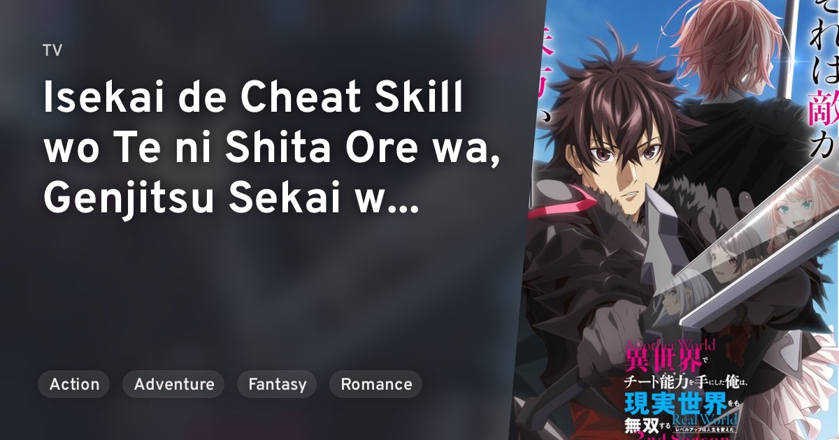 Isekai de Cheat Skill wo Te ni Shita Ore wa, Genjitsu Sekai wo mo Musou ...