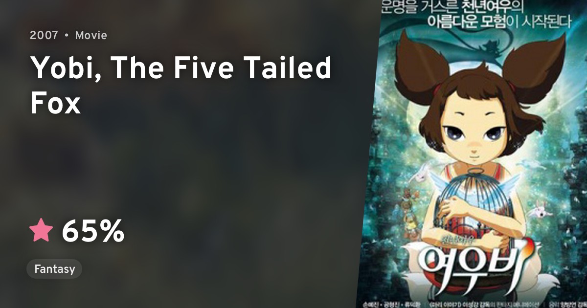 Cheonnyeon-yeowoo Yeowoobi (Yobi, The Five Tailed Fox) · AniList
