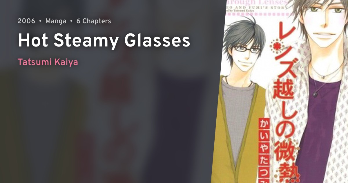 Lens Goshi no Binetsu (Hot Steamy Glasses) · AniList