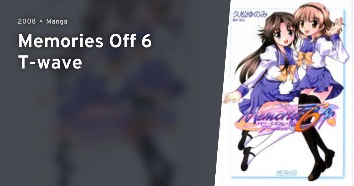 Memories Off 6 ～T-wave～ · AniList