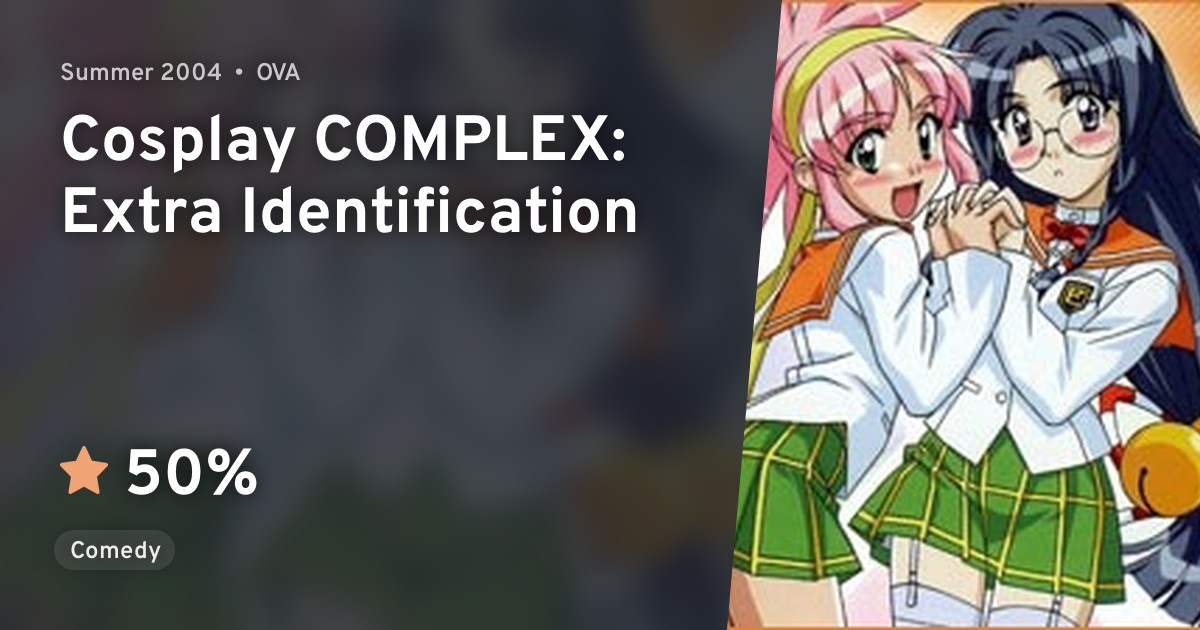 Cosplay COMPLEX: Extra Identification · AniList