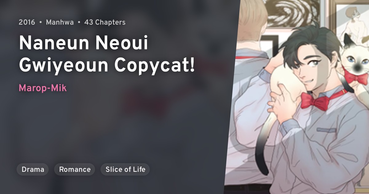 Naneun Neoui Gwiyeoun Copycat! · AniList