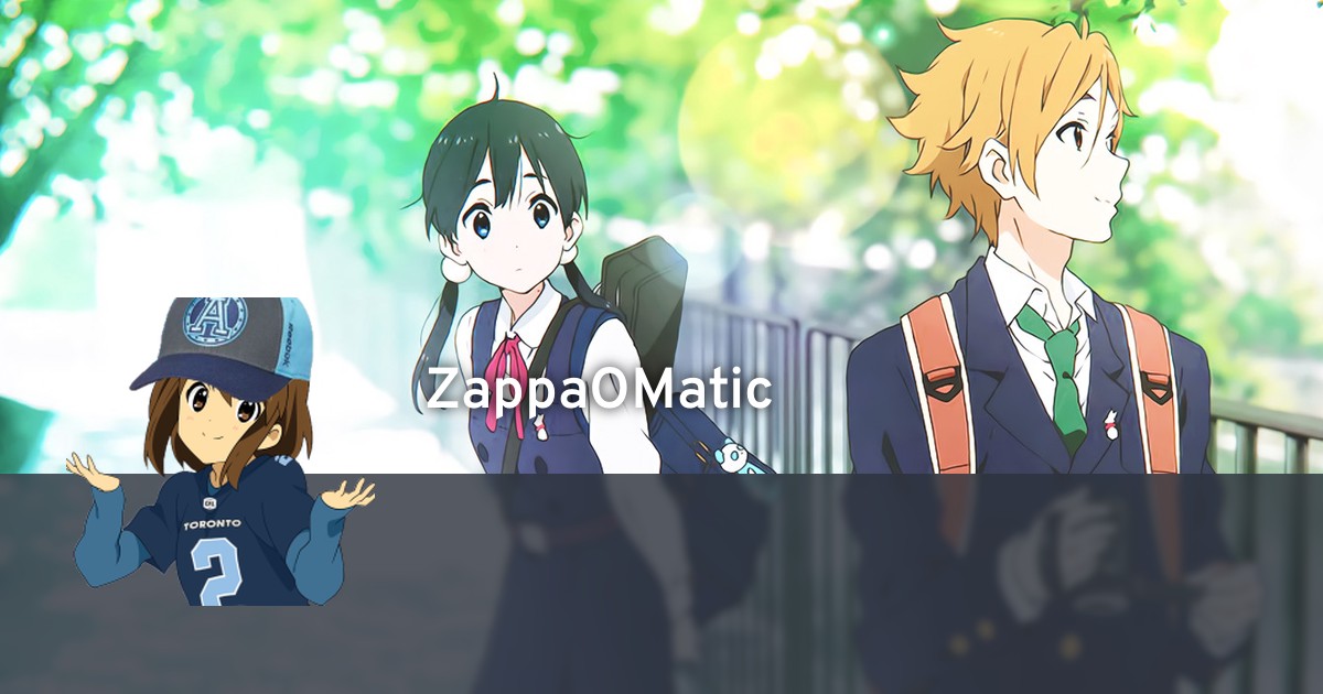 ZappaOMatic's profile · AniList
